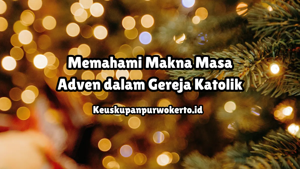 Memahami Makna Masa Adven dalam Gereja Katolik - Keuskupan Purwokerto